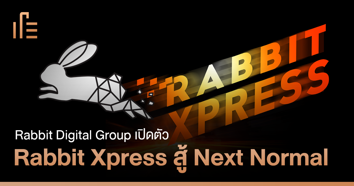 Rabbit Digital Group เปิดตัว Rabbit Xpress สู้ Next Normal • Thumbsup